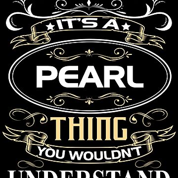 "Pearl Name Shirt It's A Pearl Thing You Wouldn't Understand" Essential ...