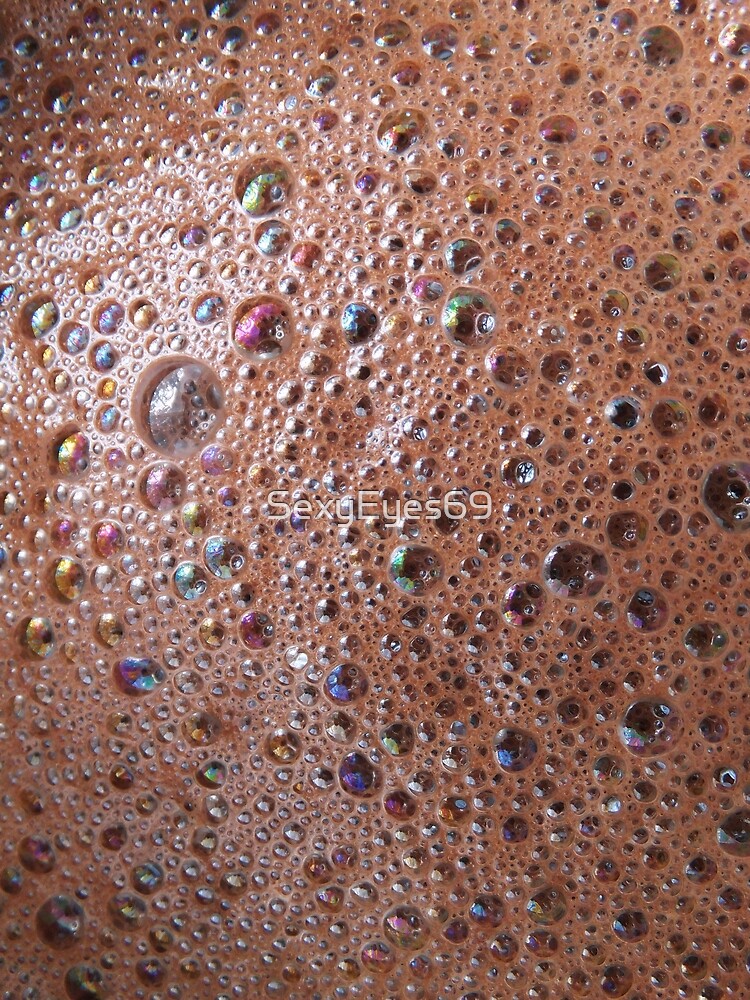 "Chocolate Bubbles" by SexyEyes69 | Redbubble
