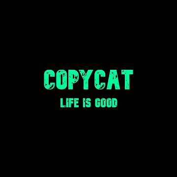 "Copycat life is good, Funny Cool Best color art" Sticker for Sale by ...