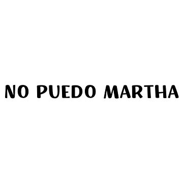 "No Puedo Martha | Viral Trend Meme" Sticker for Sale by appareltolove ...