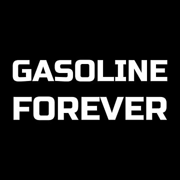 "Gasoline Forever" Sticker for Sale by Denti Kanys ⭐⭐⭐⭐⭐ | Redbubble