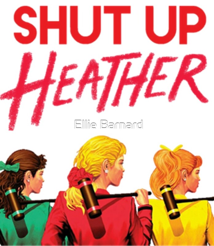 "Shut Up Heather" by dxnielbarnard | Redbubble