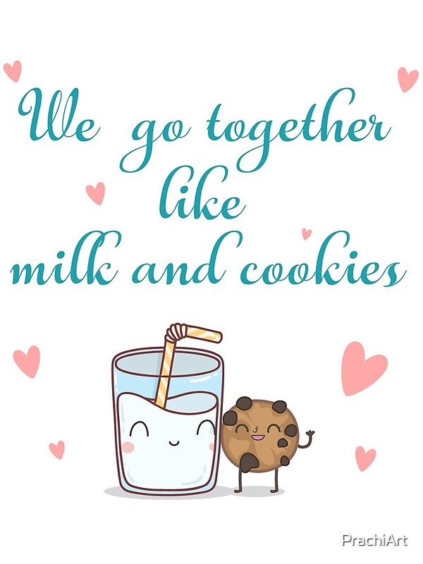 "We go together like milk and cookies" by PrachiArt | Redbubble