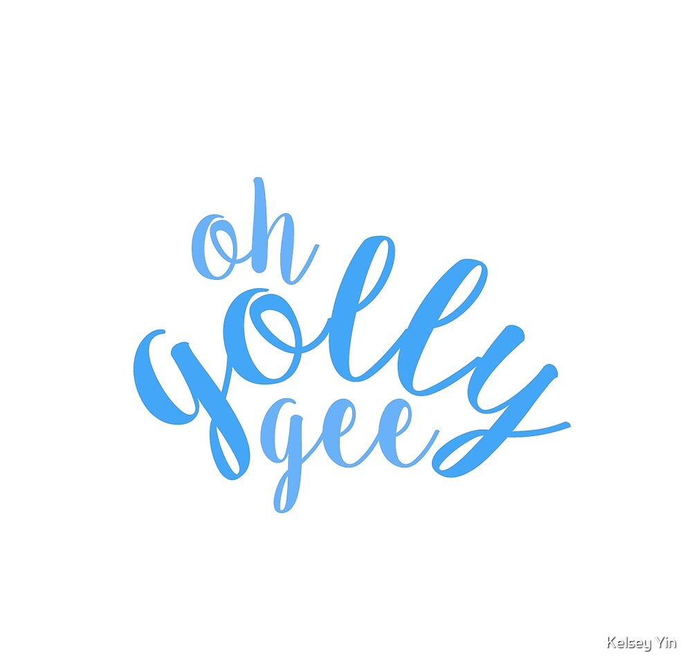 "Oh Golly Gee" by Kelsey Yin | Redbubble