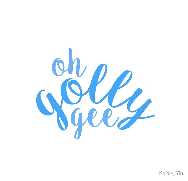 "Oh Golly Gee" by Kelsey Yin | Redbubble