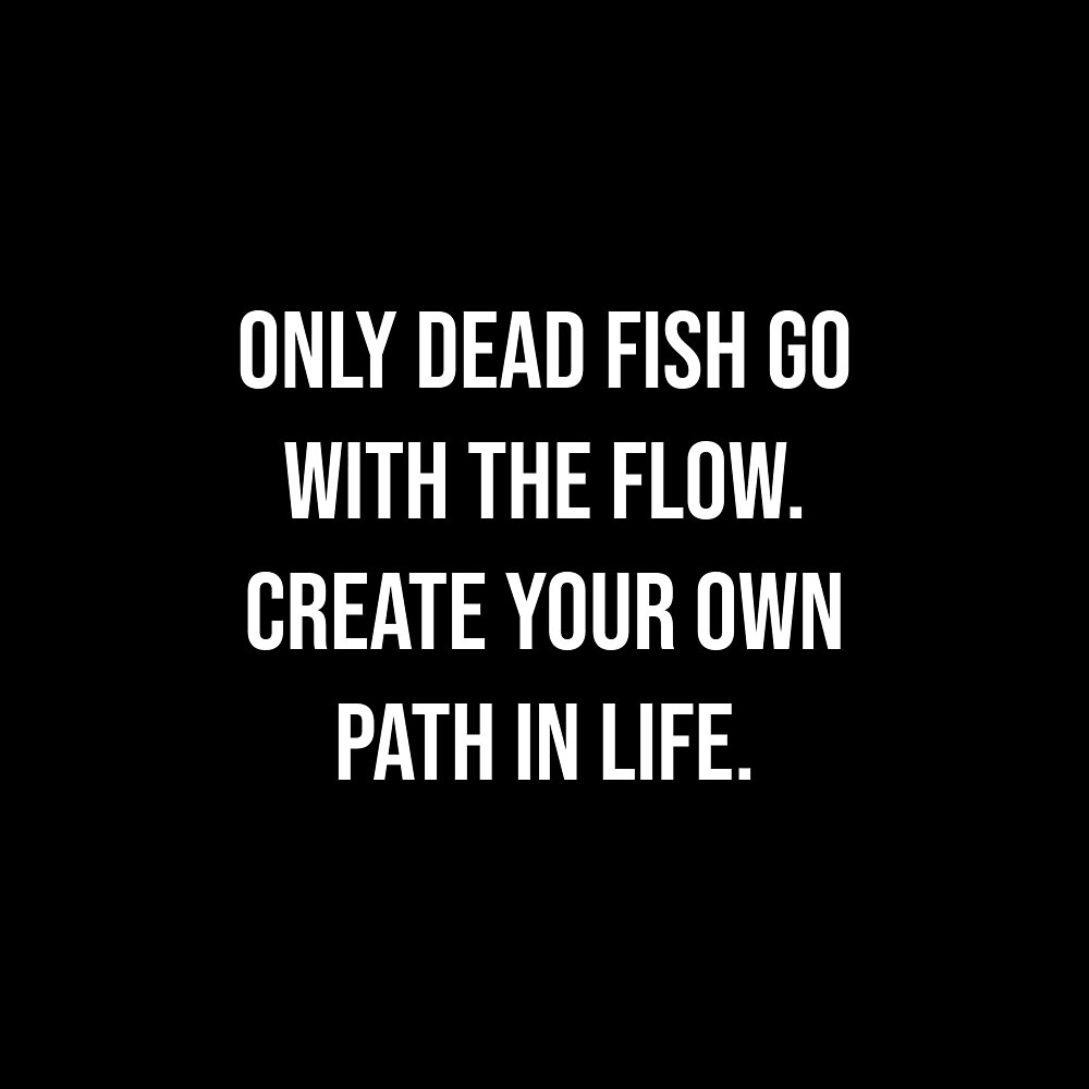 "Only dead fish go with the flow. Create your own path in life." by mmichelot | Redbubble