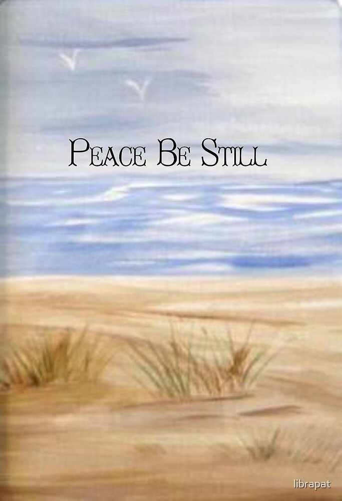 "PEACE BE STILL" by librapat | Redbubble