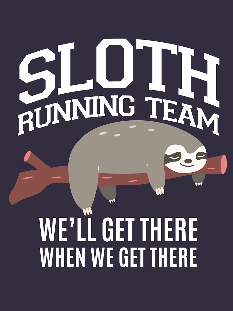 Sloth Running Team Well Get There When We Get There T Shirt By