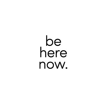 "be here now." Sticker for Sale by ZanderZander | Redbubble
