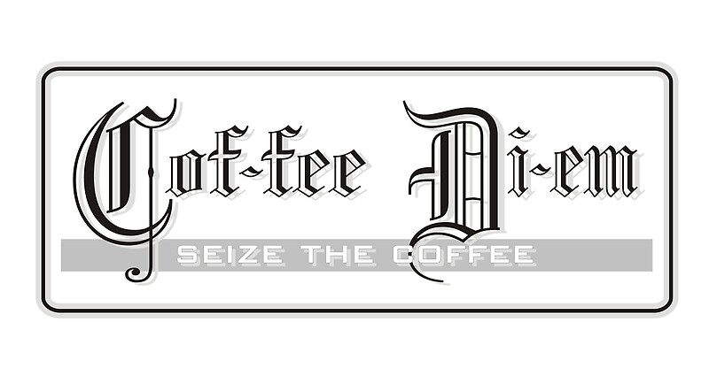 "coffee diem" by Troy Stapek | Redbubble