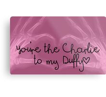 "You're the Charlie to my Duffy" by holbytv | Redbubble