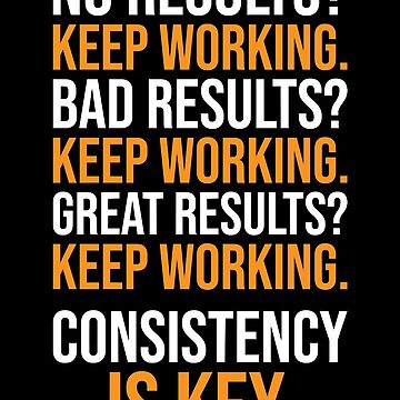 "Keep Working - Consistency Is Key" Art Board Print for Sale by ...
