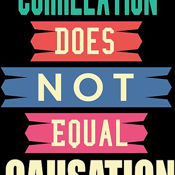 "Correlation Does Not Equal Causation" Sticker for Sale by FOUR_ three ...