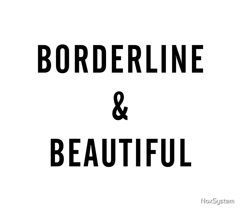 "Borderline & Beautiful" by NoxSystem | Redbubble