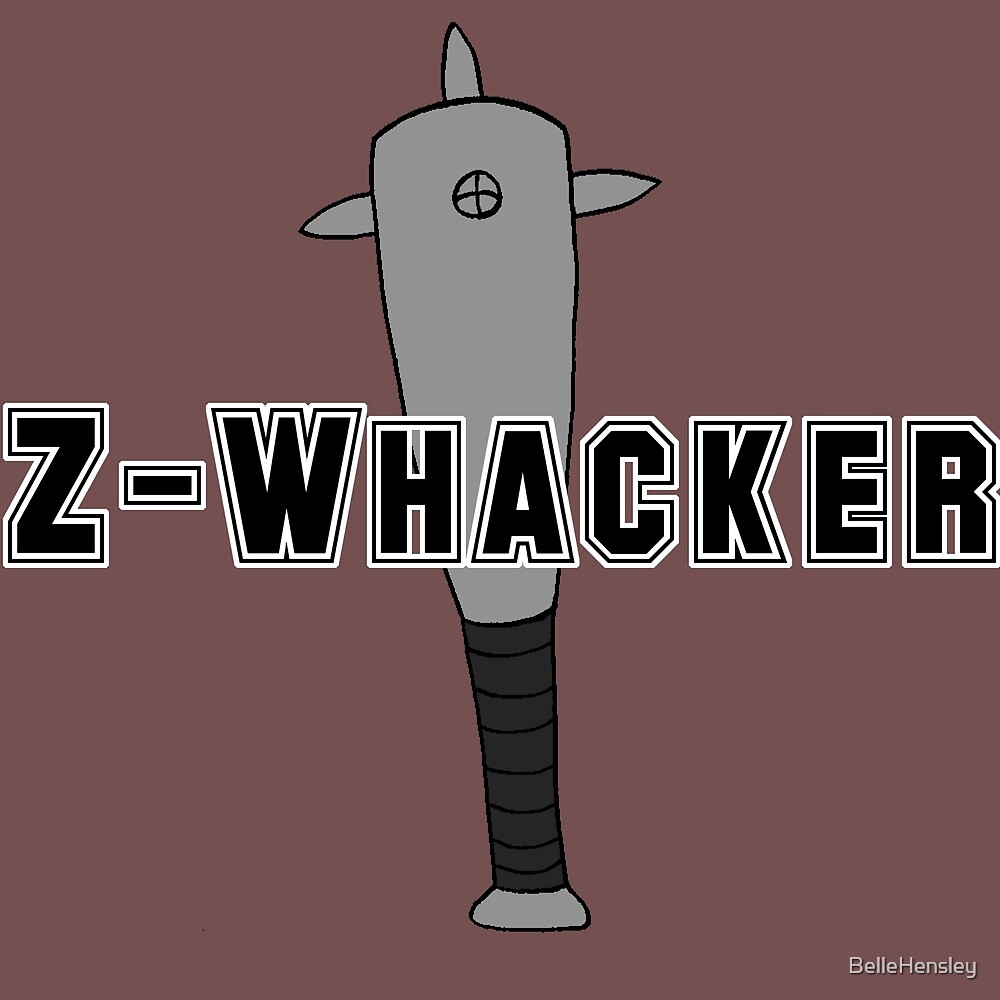 "Z Nation - Z-Whacker" by BelleHensley | Redbubble