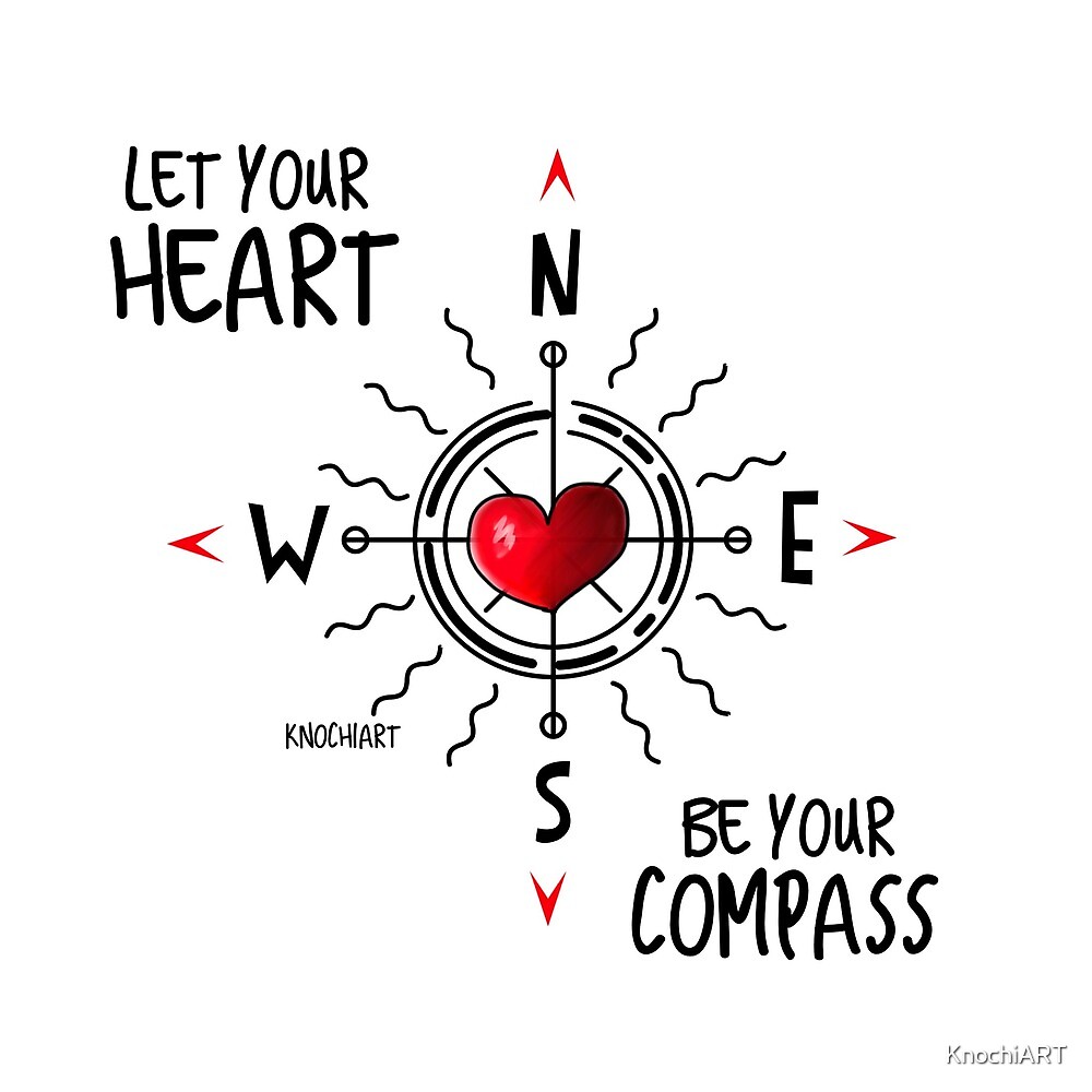 "Let your heart be your compass - KnochiART" by KnochiART | Redbubble