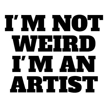 "Im Not Weird Im An Artist" Art Board Print for Sale by Eriksonshop ...
