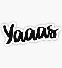 Yaaaaas: Gifts & Merchandise | Redbubble