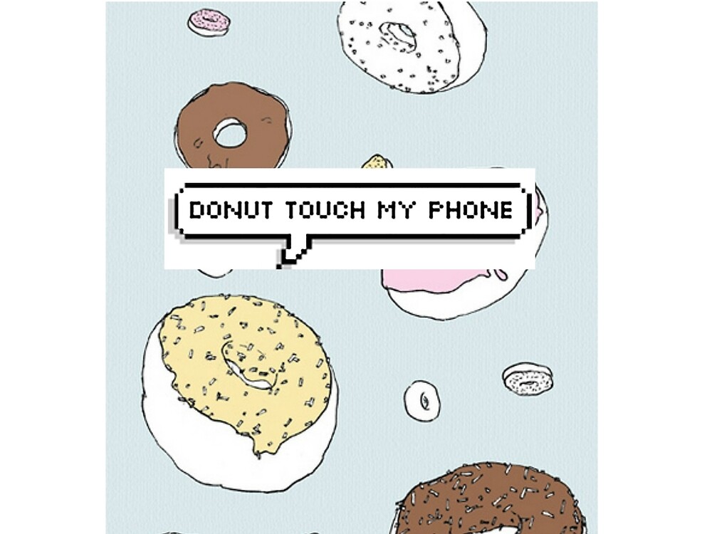 "Donut Touch My Phone" by saverocknroll | Redbubble