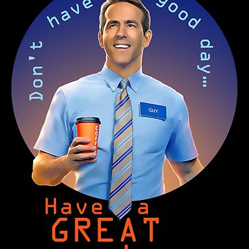 "Free Guy Don't Have a Good Day... Have a Great Day" Poster for Sale by ...