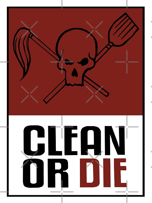 "Clean or Die" by zylime | Redbubble