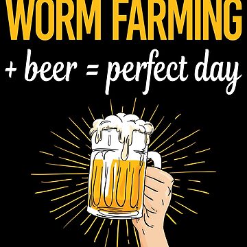 "Beer Perfect Day Worm Farming Farmer Vermiculture Vermicompost ...