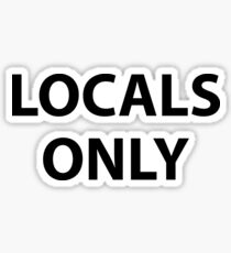 Locals Only Stickers | Redbubble