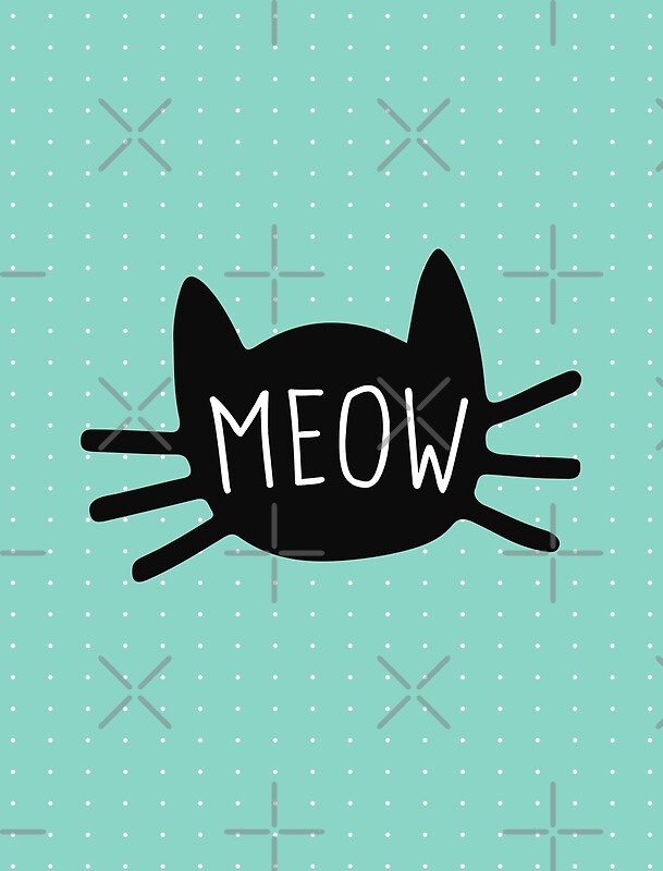 "Meow" by meandthemoon | Redbubble