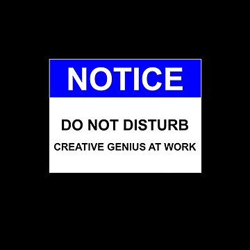 "NOTICE: DO NOT DISTURB, CREATIVE GENIUS AT WORK" Sticker for Sale by ...