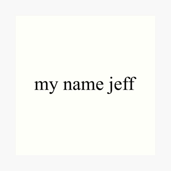 My Names Jeff Gifts & Merchandise | Redbubble