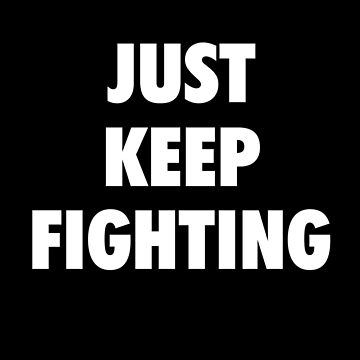 "Just Keep Fighting" Sticker for Sale by Mondayshine | Redbubble