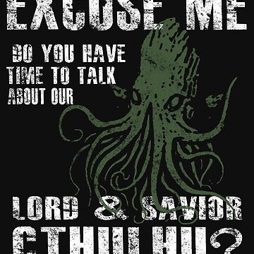 "Funny Cthulhu Excuse Me, Do You Have A Moment To Talk About Our Lord ...