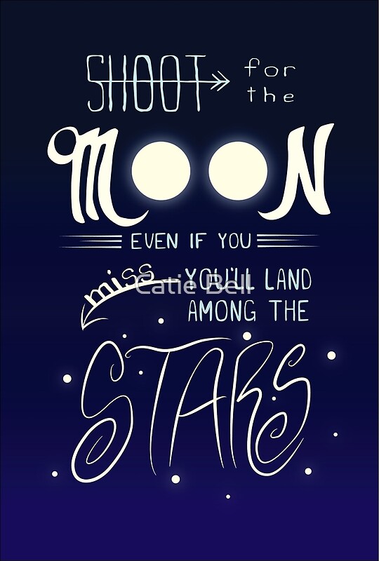 "Shoot for the Moon Even if You Miss You'll Land Among the Stars" by ...