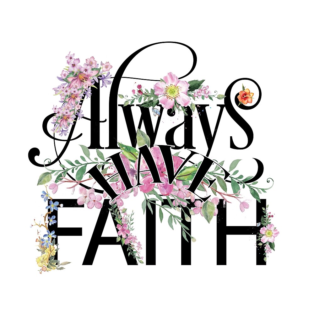 "Always Have Faith - Floral Inspiration - Cute Colorful Girly ...