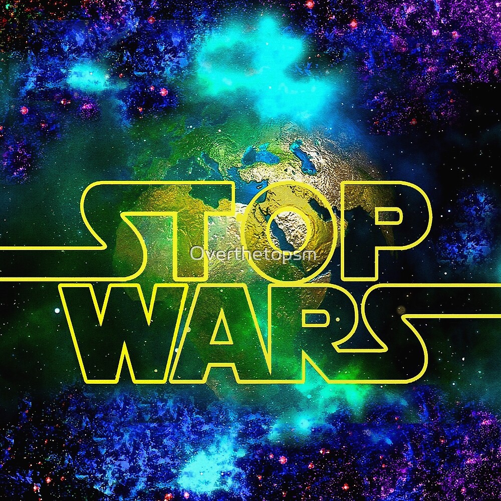 "STOP WARS" by Overthetopsm | Redbubble