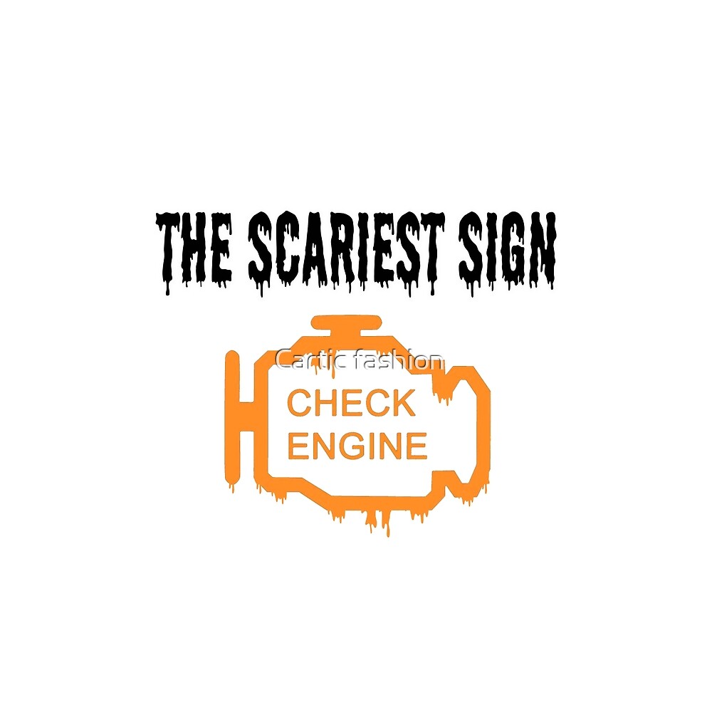 "The Scariest Sign - check engine warning light" by Cartic fashion ...