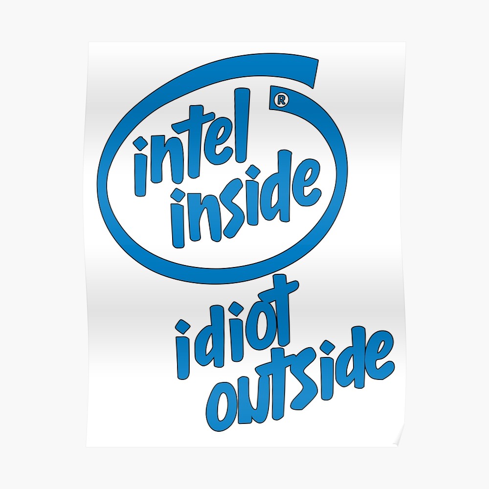 "Intel Inside Idiot outside" Poster by shizazzi | Redbubble