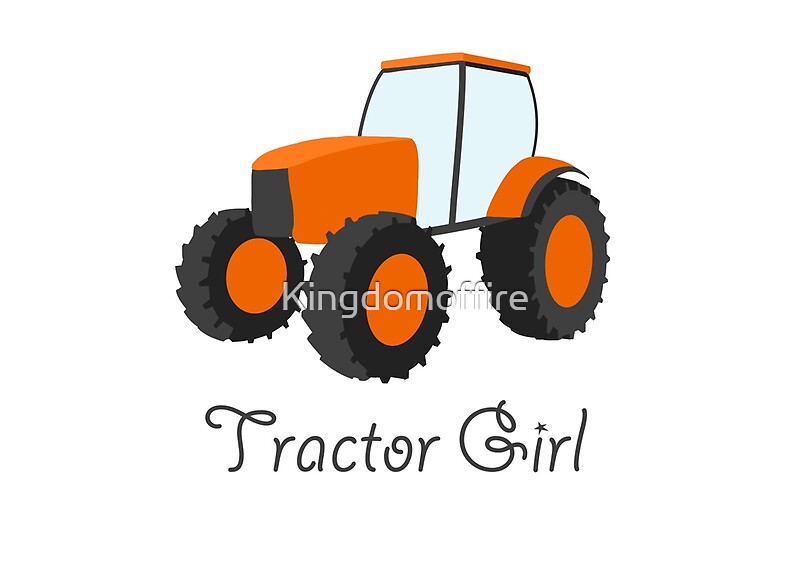 "Tractor Girl " by Kingdomoffire | Redbubble