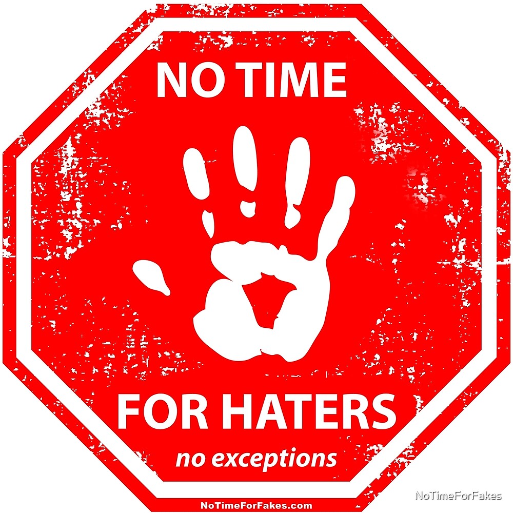 "No Haters Hand Stop Sign" by NoTimeForFakes | Redbubble