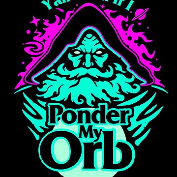 "Y'all Mind I Ponder My Orb? Wizard - Pondering My Orb" Essential T ...