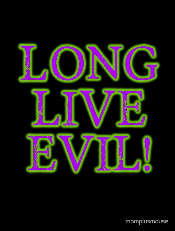 "Long Live Evil!" by momplusmouse | Redbubble