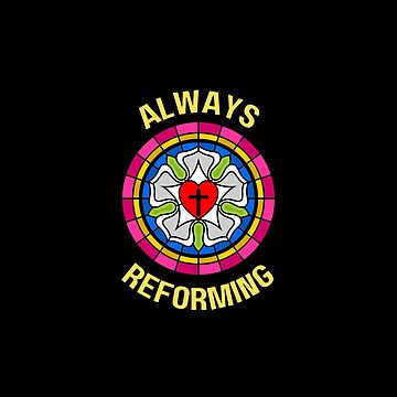 "Always Reforming (around a stained glass looking Luther's Rose ...