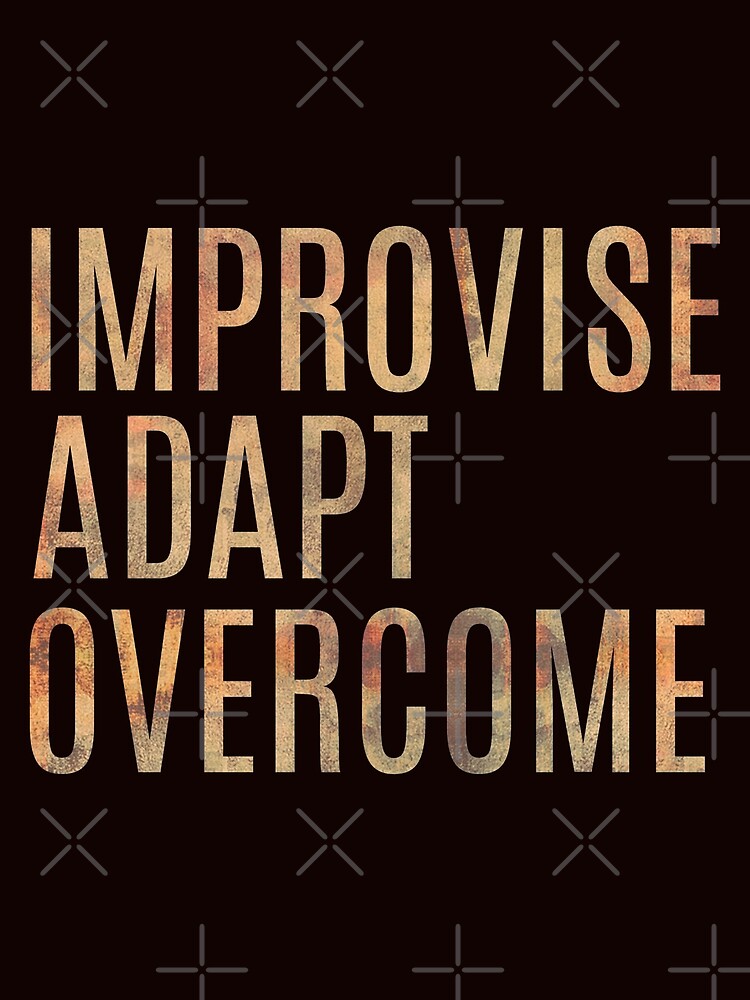 "Improvise, Adapt, Overcome " Poster by Kaijester | Redbubble