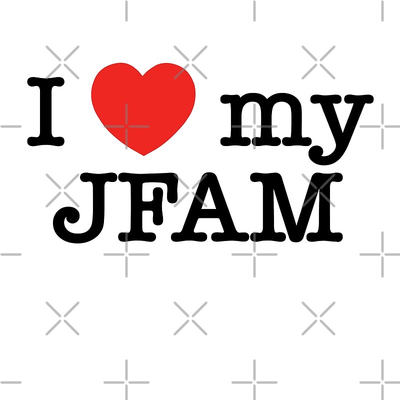 "I love my JFAM" by MadEDesigns | Redbubble