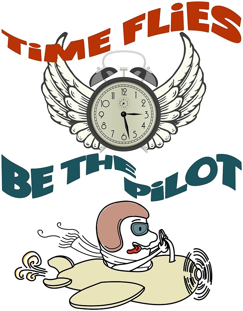 "Time flies; be the pilot" by Lorraine Glanz | Redbubble