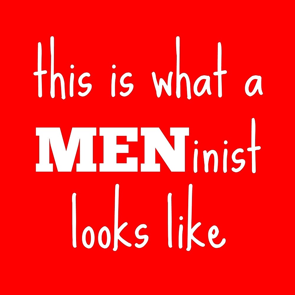 "This is What a MENinist Looks Like" by rileyzzz | Redbubble