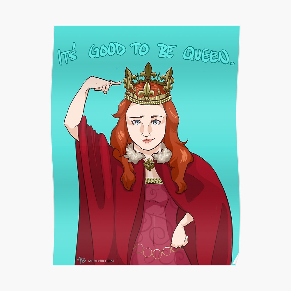 "It's good to be Queen." Poster by mcbenik | Redbubble