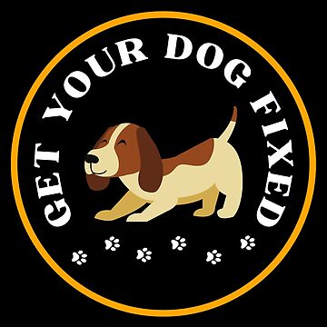 "Get Your Dog Fixed" Sticker for Sale by SYA-Design | Redbubble