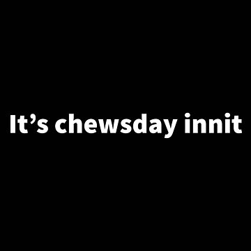 "It's chewsday innit Funny British Accent sayings" Poster for Sale by Tarun Bisht | Redbubble