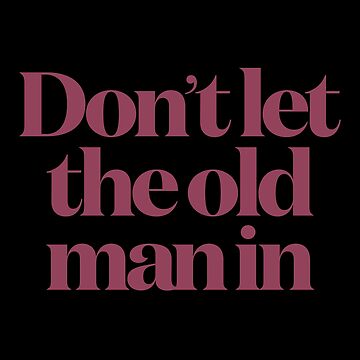 "Don't let the old man in v.6" Poster for Sale by Brett Jordan | Redbubble